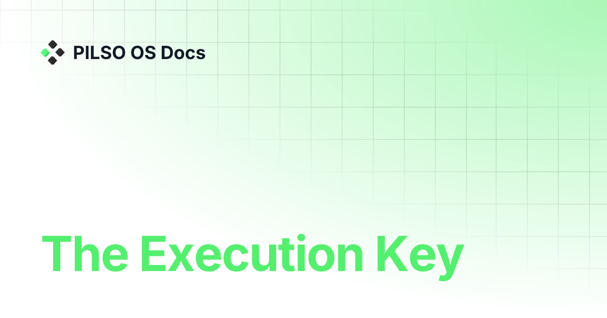 The Execution Key | PILSO OS Docs